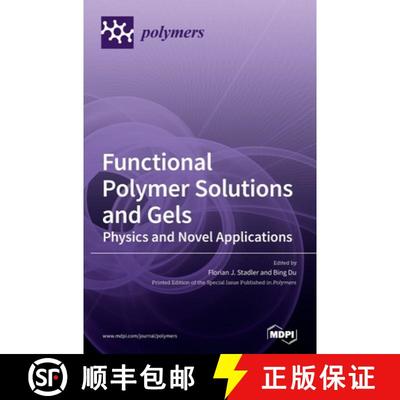 【3-4周达】Functional Polymer Solutions and Gels: Physics and Novel Applications [9783039362301]