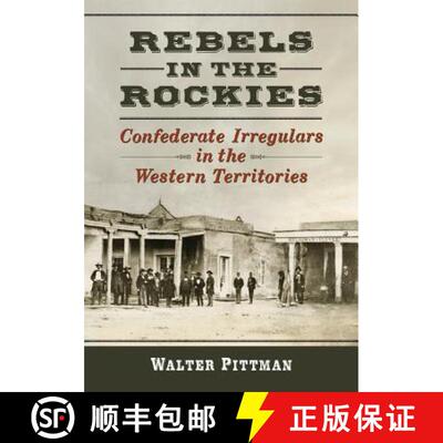 【3-4周达】Rebels in the Rockies : Confederate Irregulars in the Western Territories [9780786478200]