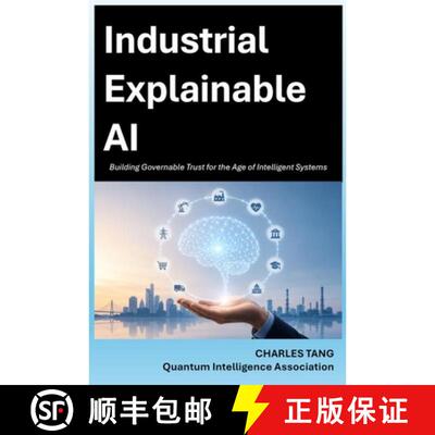 【3-4周达】Industrial Explainable AI: Building Governable Trust for the Age of Intelligent Systems [9798256094966]