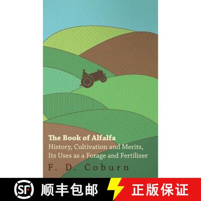 【3-4周达】The Book of Alfalfa - History, Cultivation and Merits, Its Uses as a Forage and Fertilizer [9781447467281]
