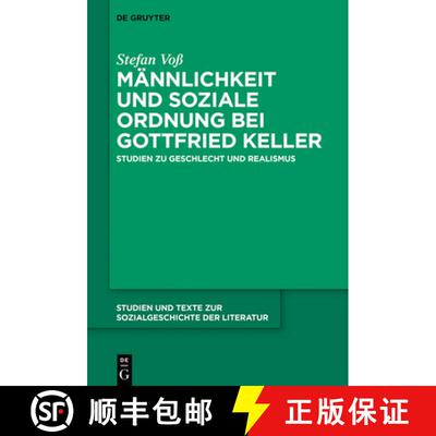 【3-4周达】Mannlichkeit und soziale Ordnung bei Gottfried Keller: Studien zu Geschlecht und Realismus [9783110624991]