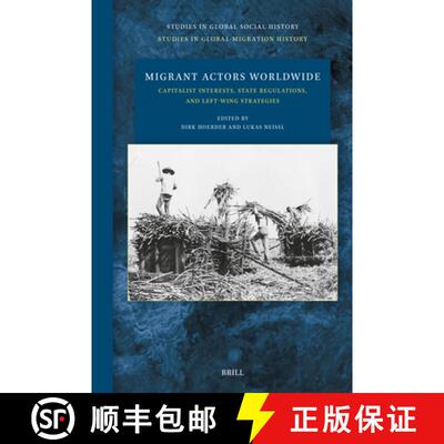 预订 精装 Migrant Actors Worldwide: Capitalist Interests, State Regulations, and Left-Wing Strategies [9789004686984]
