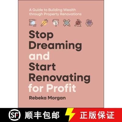 【3-4周达】Stop Dreaming and Start Renovating for Profit: A Guide to Building Wealth through Property... [9781394271290]