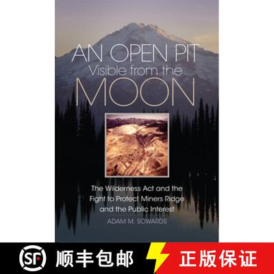 【3-4周达】An Open Pit Visible from the Moon: The Wilderness ACT and the Fight to Protect Miners Ridg... [9780806190204]
