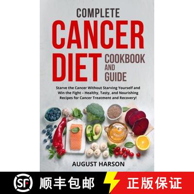 【3-4周达】Complete Cancer Diet Cookbook and Guide: Starve the Cancer Without Starving Yourself and W... [9781803614533]
