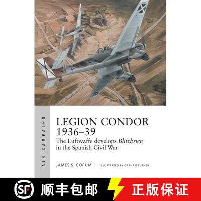 【3-4周达】Legion Condor 1936–39: The Luftwaffe develops Blitzkrieg in the Spanish Civil War [9781472840073]