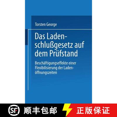 【3-4周达】Das Ladenschlussgesetz Auf Dem Prufstand: Beschaftigungseffekte Einer Flexibilisierung Der... [9783824463176]