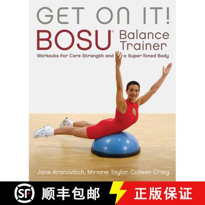 【3-4周达】Get on It!: Bosu(r) Balance Trainer Workouts for Core Strength and a Super Toned Body [9781569755891]