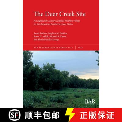 【3-4周达】The Deer Creek Site: An eighteenth-century fortified Wichita village on the American South... [9781407361451]
