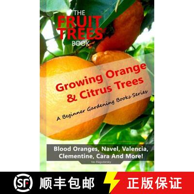 【3-4周达】The Fruit Trees Book: Growing Orange & Citrus Trees ? Blood Oranges, Navel, Valencia, Clem... [9781949727067]