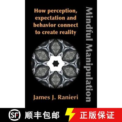 【3-4周达】Mindful Manipulation: How Perception, Expectation, and Behavior Connect to Create Reality [9781632631091]
