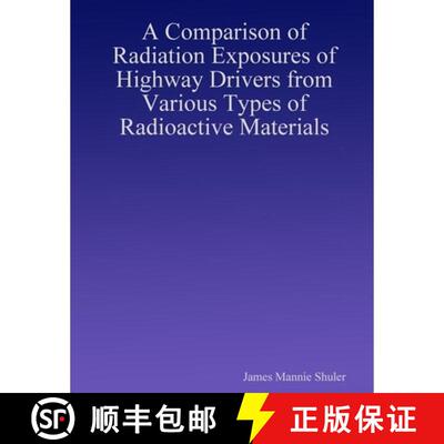 【3-4周达】A Comparison of Radiation Exposures of Highway Drivers from Various Types of Radioactive M... [9781435735613]