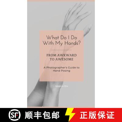 【3-4周达】精装 What Do I Do With My Hands?: From Awkward to Awesome I A Photographer's Guide to Hand... [9781963369366]