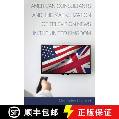 【3-4周达】精装 American Consultants and the Marketization of Television News in the United Kingdom [9781433165269]