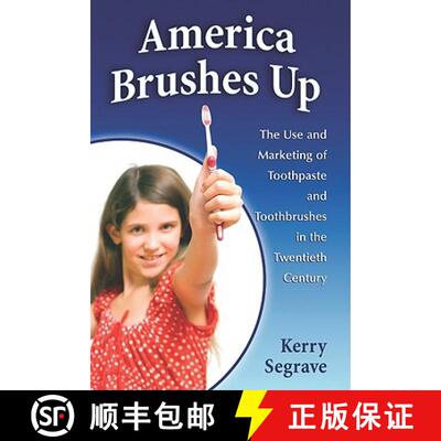 【3-4周达】America Brushes Up : The Use and Marketing of Toothpaste and Toothbrushes in the Twentieth... [9780786447541]