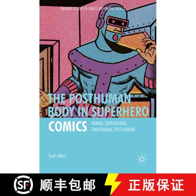 【3-4周达】The Posthuman Body in Superhero Comics : Human, Superhuman, Transhuman, Post/Human [9781137578228]