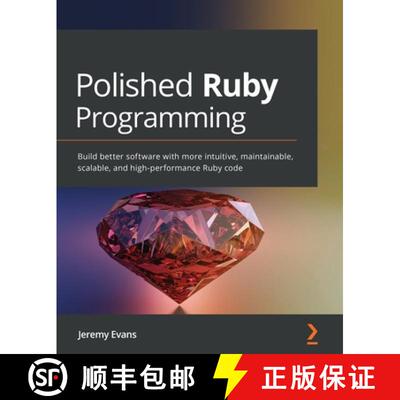 预订 Polished Ruby Programming: Build better software with more intuitive, maintainable, scalable, an... [9781801072724]