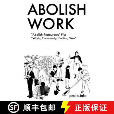 【3-4周达】Abolish Work: abolish Restaurants Plus work, Community, Politics, War [9781604863406]