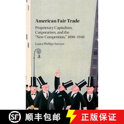 【3-4周达】精装 American Fair Trade: Proprietary Capitalism, Corporatism, and the 'New Competition, '... [9781107076822]