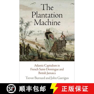 【3-4周达】精装 The Plantation Machine – Atlantic Capitalism in French Saint–Domingue and British J... [9780812248296]