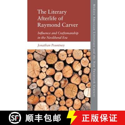 【3-4周达】The Literary Afterlife of Raymond Carver: Influence and Craftmanship in the Neoliberal Era [9781474455510]