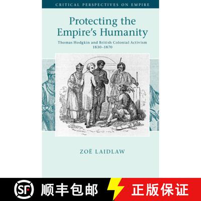 预订 精装 Protecting the Empire's Humanity: Thomas Hodgkin and British Colonial Activism 1830–1870 [9781107196322]