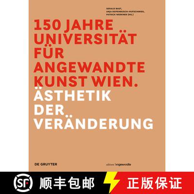 【3-4周达】精装 150 Jahre Universitat fur angewandte Kunst Wien: AEsthetik der Veranderung [9783110525175]