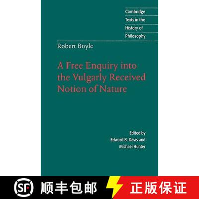 【3-4周达】精装 Robert Boyle: A Free Enquiry into the Vulgarly Received Notion of Nature: - Robert Bo... [9780521561006]