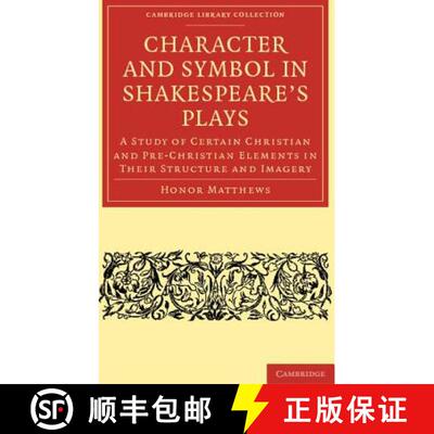 【3-4周达】Character and Symbol in Shakespeare's Plays: A Study of Certain Christian and Pre-Christia... [9781108002356]