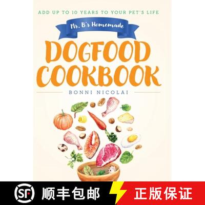 【3-4周达】精装 Ms. B's Homemade Dogfood Cookbook: Add Up To 10 Years to Your Pet's Life [9798822956551]