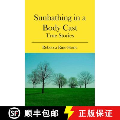 【3-4周达】Sunbathing in a Body Cast: True Stories [9781439221082]