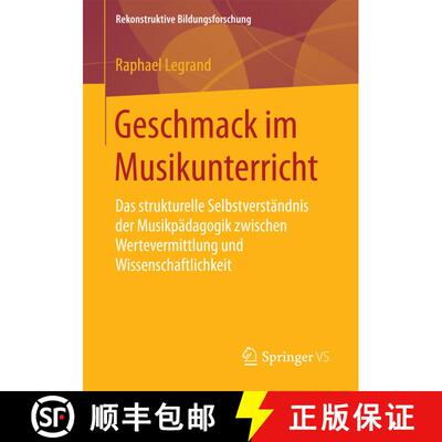 【3-4周达】Geschmack im Musikunterricht : Das strukturelle Selbstverständnis der Musikpädagogik zwi... [9783658202026]