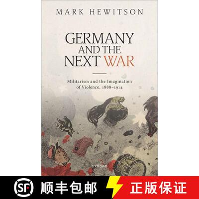 预订 精装 Germany and the Next War: Militarism and the Imagination of Violence, 1888–1914 [9780198791065]