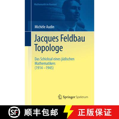 【3-4周达】Jacques Feldbau, Topologe: Das Schicksal eines jüdischen Mathematikers (1914 - 1945) [9783642258039]