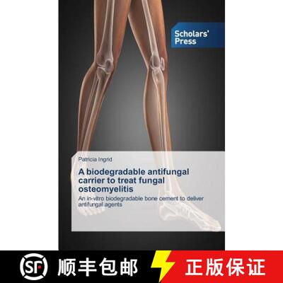 预订 A biodegradable antifungal carrier to treat fungal osteomyelitis [9783639859782]