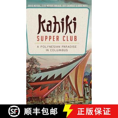 【3-4周达】Kahiki Supper Club: A Polynesian Paradise in Columbus [9781540210807]