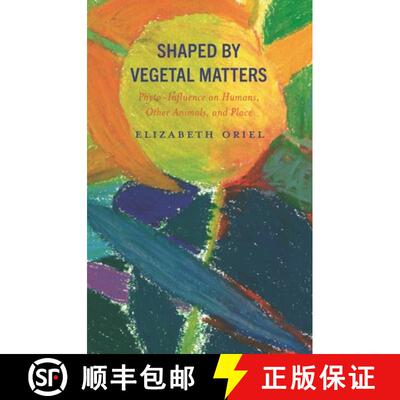 【3-4周达】精装 Shaped by Vegetal Matters: Phyto-Influence on Humans, Other Animals, and Place [9781666940527]
