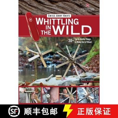 【3-4周达】Victorinox Swiss Army Knife Whittling in the Wild: 30+ Fun & Useful Things to Make Using Y... [9781497100718]