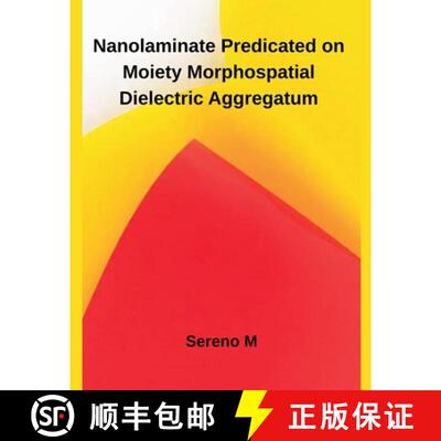 【3-4周达】Nanolaminate Predicated on Moiety Morphospatial Dielectric Aggregatum [9798232485696]
