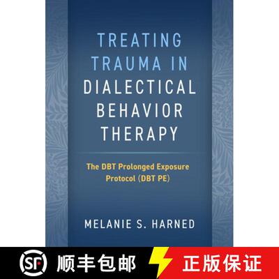 【3-4周达】Treating Trauma in Dialectical Behavior Therapy: The Dbt Prolonged Exposure Protocol (Dbt Pe) [9781462549122]