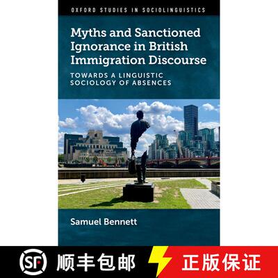 【3-4周达】精装 Myths and Sanctioned Ignorance in British Immigration Discourse: Towards a Linguistic... [9780197747216]
