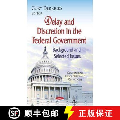 【3-4周达】精装 Delay and Discretion in the Federal Government: Background and Selected Issues [9781634634823]