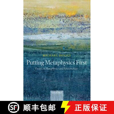 【3-4周达】精装 Putting Metaphysics First: Essays on Metaphysics and Epistemology [9780199280803]