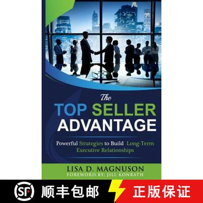 【3-4周达】The TOP Seller Advantage: Powerful Strategies to Build Long-Term Executive Relationships [9780998224701]