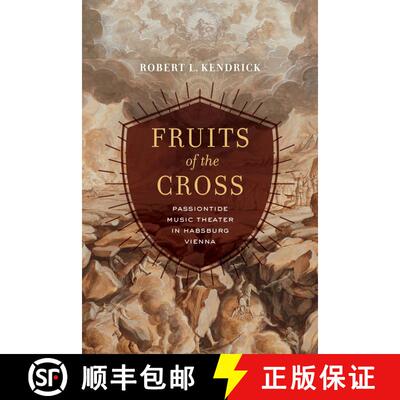 【3-4周达】Fruits of the Cross – Passiontide Music Theater in Hapsburg Vienna (First Edition) [9780520297579]
