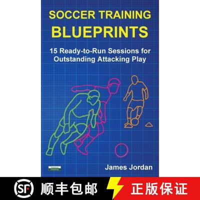 【3-4周达】Soccer Training Blueprints: 15 Ready-to-Run Sessions for Outstanding Attacking Play [9781910773321]