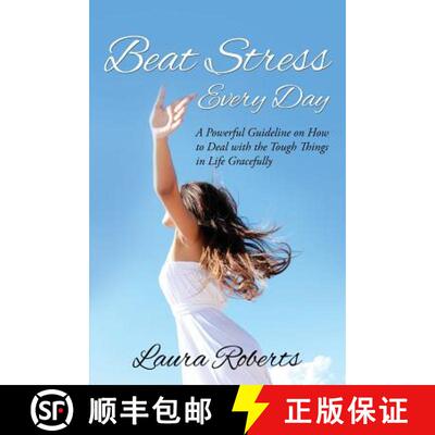 预订 Beat Stress Every Day: A Powerful Guideline on How to Deal with the Tough Things in Life Gracefully [9781635012958]
