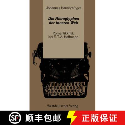 【3-4周达】Die Hieroglyphen der inneren Welt: Romantikkritik bei E.T.A. Hoffmann [9783531120195]