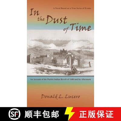 【3-4周达】精装 In the Dust of Time: A Novel Based on a True Series of Events: An Account of the Pueb... [9781632937131]