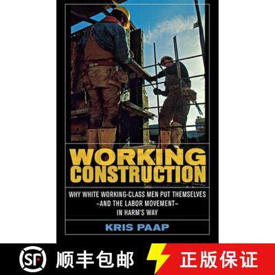【3-4周达】精装 Working Construction – Why White Working–Class Men Put Themselves – and the Labor ... [9780801444678]